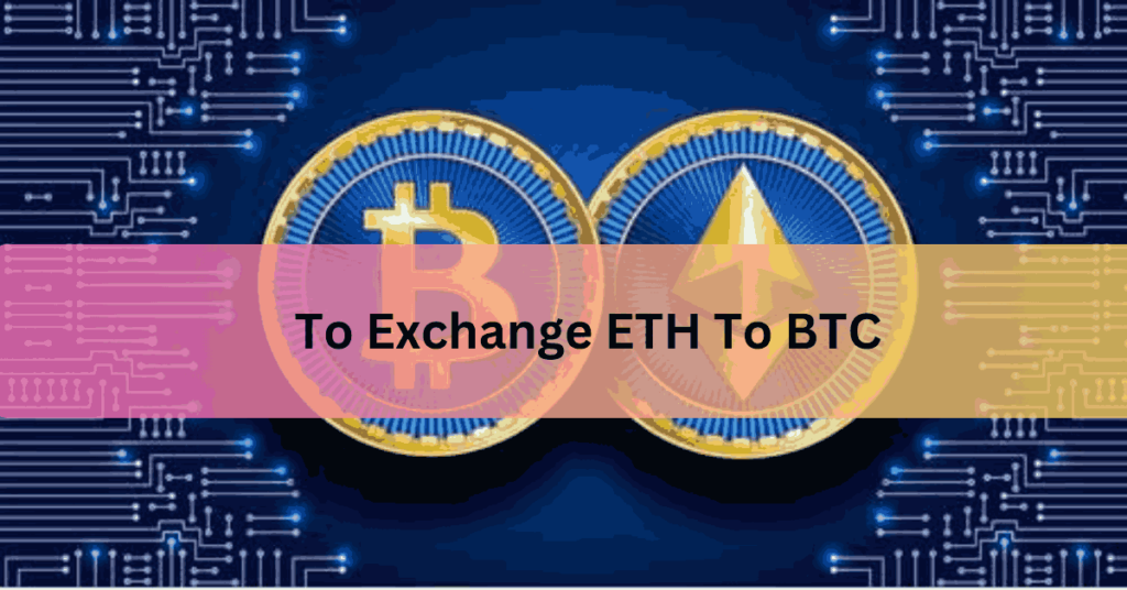 Exploring The Dynamics To Exchange ETH To BTC - VyvyManga